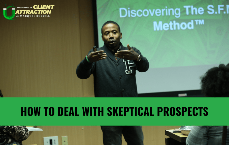 How To Deal With Skeptical ProspectsClient Attraction University