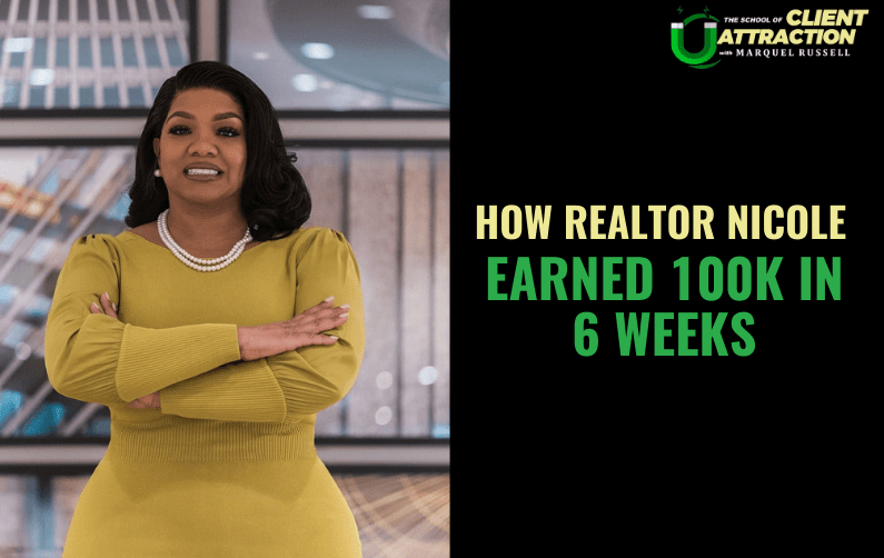 How Realtor Nicole Earned 100k In 6 WeeksClient Attraction University